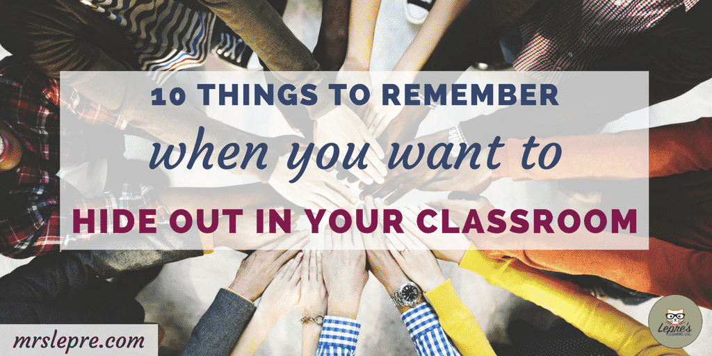 10 things to remember when you want to hide out in your classroom ...